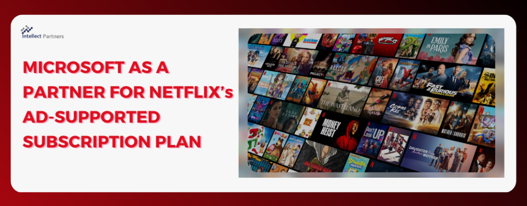 Microsoft as a Partner For Netflix’s Ad-Supported Subscription Plan ...